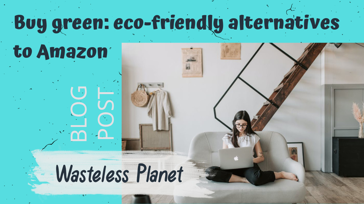 Buy green: eco-friendly alternatives to Amazon | Wasteless Planet